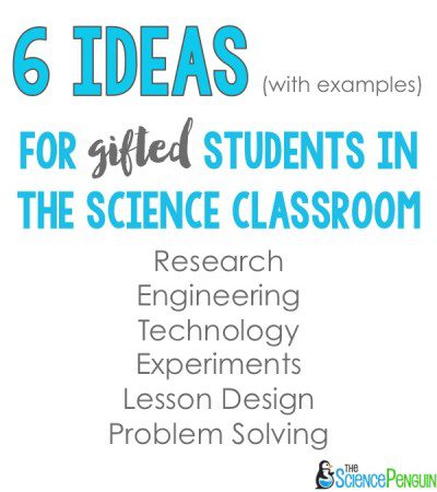 6 Ideas for a Gifted Child in the Science Classroom — The Science Penguin